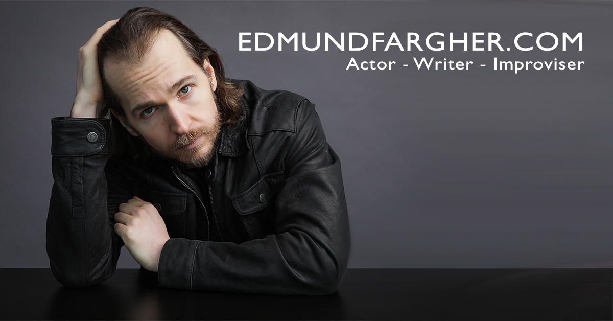 Edmund Fargher – Actor – Writer – Improviser